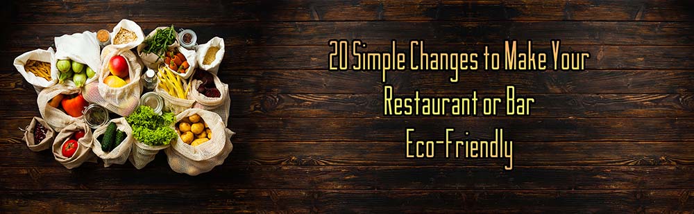 20 Simple Ways to Make Your Restaurant or Bar Eco Friendly
